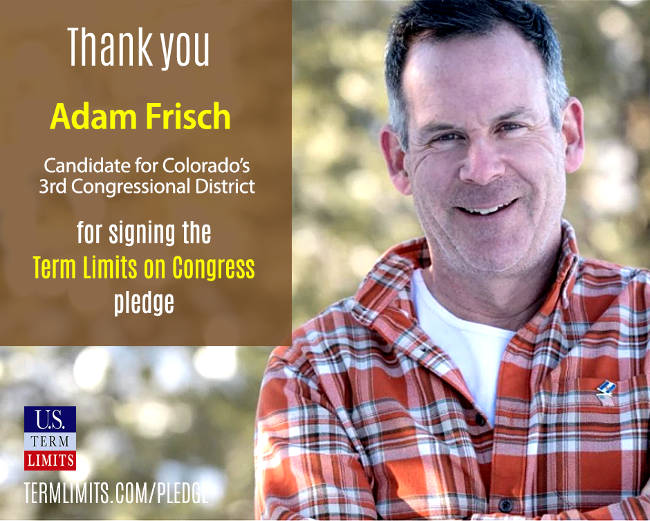 Adam Frisch Pledges to Support Term Limits on Congress - U.S. Term Limits